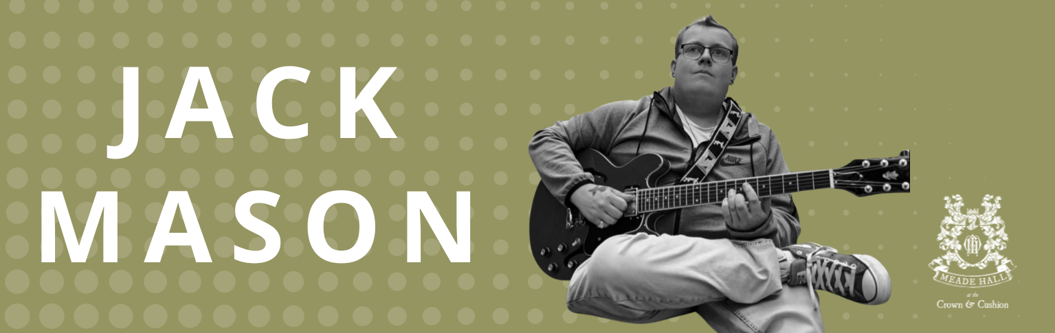 Jack Mason - FREE Live Music at Meade Hall - The Crown & Cushion - The ...